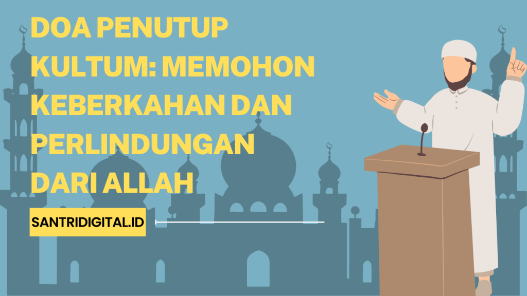 Doa Penutup Kultum: Memohon Keberkahan dan Perlindungan dari Allah - Santri Digital
