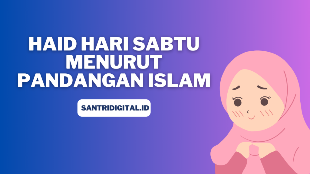 Haid Hari Sabtu Menurut Pandangan Islam - Santri Digital