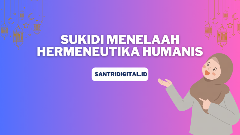 Review Tulisan Sukidi Menelaah Hermeneutika Humanis - Santri Digital