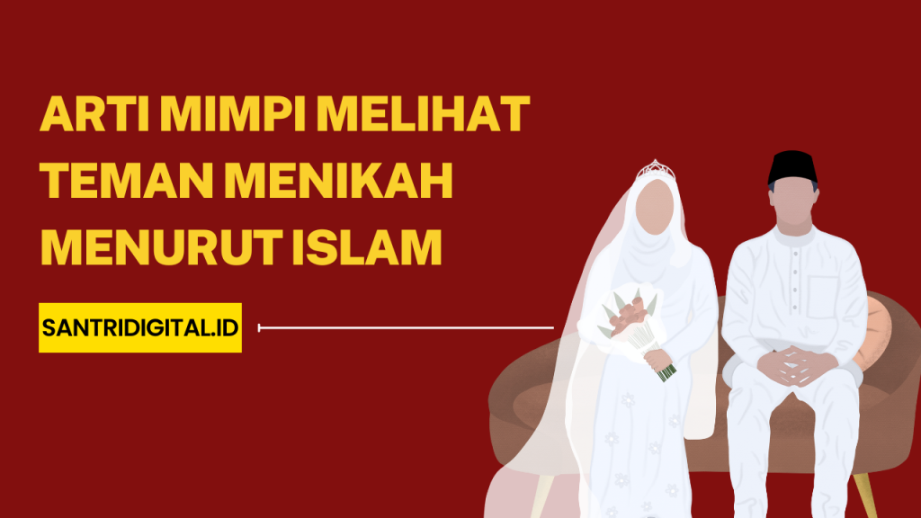 Arti Mimpi Melihat Teman Menikah Menurut Islam - Santri Digital Arti Mimpi Melihat Teman Menikah Menurut Islam - Santri Digital
