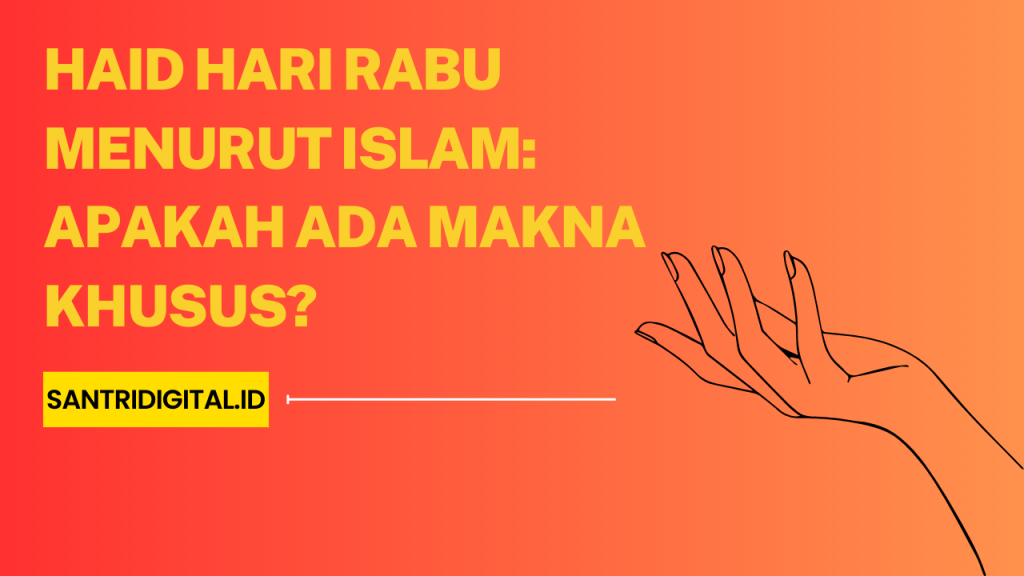 Haid Hari Rabu Menurut Islam: Apakah Ada Makna Khusus? - Santri Digital
