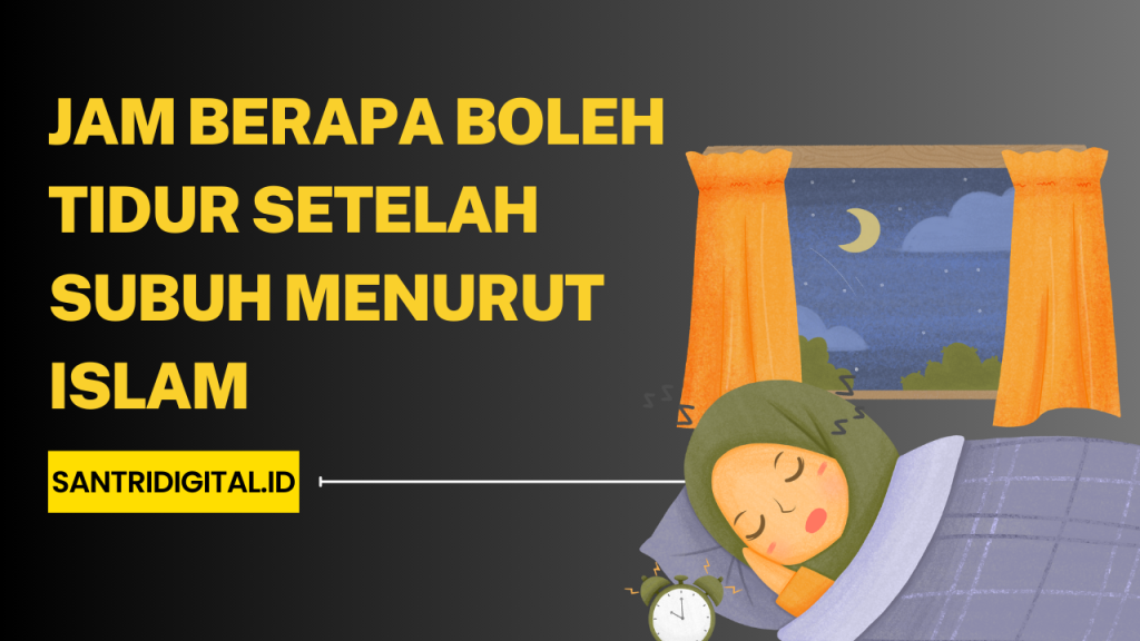 Jam Berapa Boleh Tidur Setelah Subuh Menurut Islam - Santri Digital