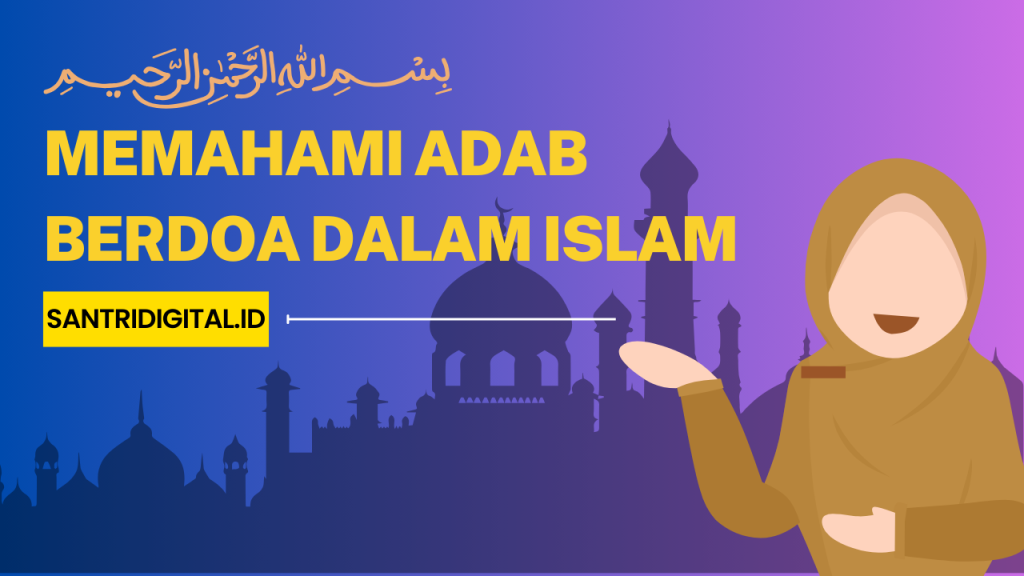 Memahami Adab Berdoa dalam Islam - Santri Digital