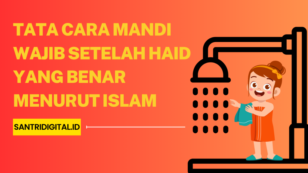 Tata Cara Mandi Wajib Setelah Haid yang Benar Menurut Islam - Santri Digital