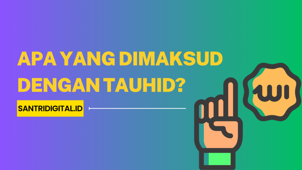 Apa yang Dimaksud dengan Tauhid? - Santri Digital