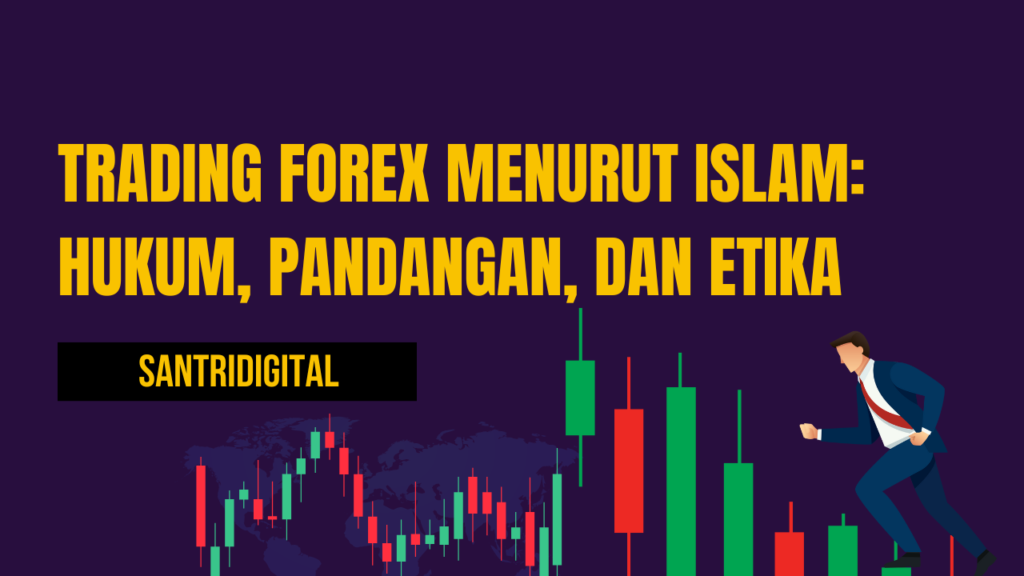 Trading Forex Menurut Islam: Hukum, Pandangan, dan Etika - Santri Digital