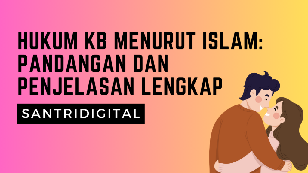 Hukum KB Menurut Islam: Pandangan dan Penjelasan Lengkap - Santri Digital