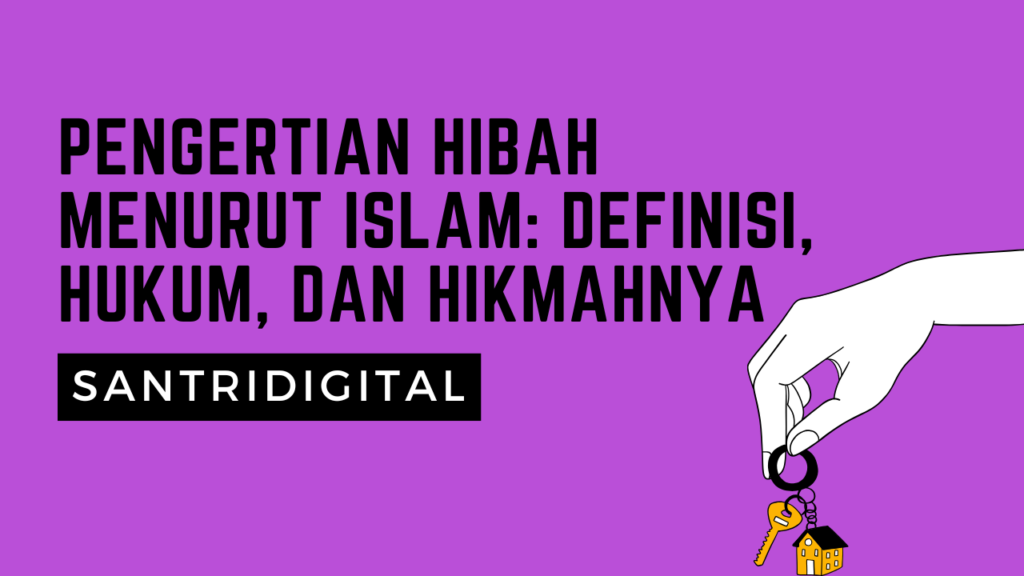 Pengertian Hibah Menurut Islam: Definisi, Hukum, dan Hikmahnya - Santri ...